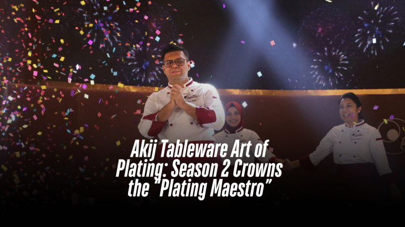 Akij Tableware Art of Plating: Season 2 Crowns the “Plating Maestro ...