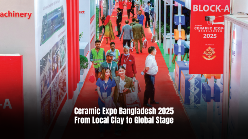 Ceramic Expo Bangladesh 2025: From Local Clay to Global Stage - Ceramic ...